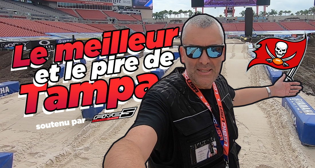 Vlog SX : « le meilleur et le pire de Tampa